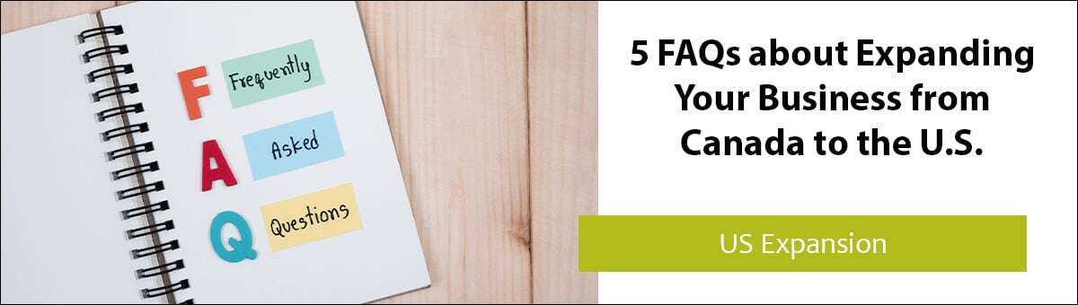 5 FAQs about Expanding Your Business from Canada to the US