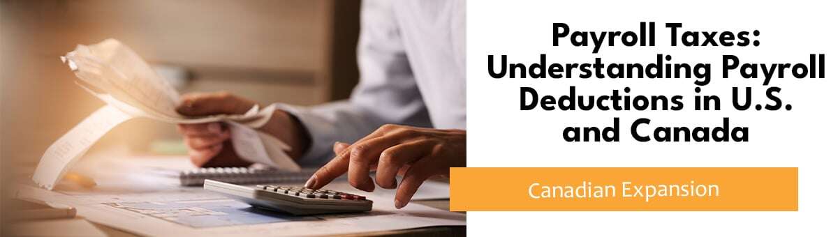 Payroll Taxes: U.S. and Canada Deductions for Employers